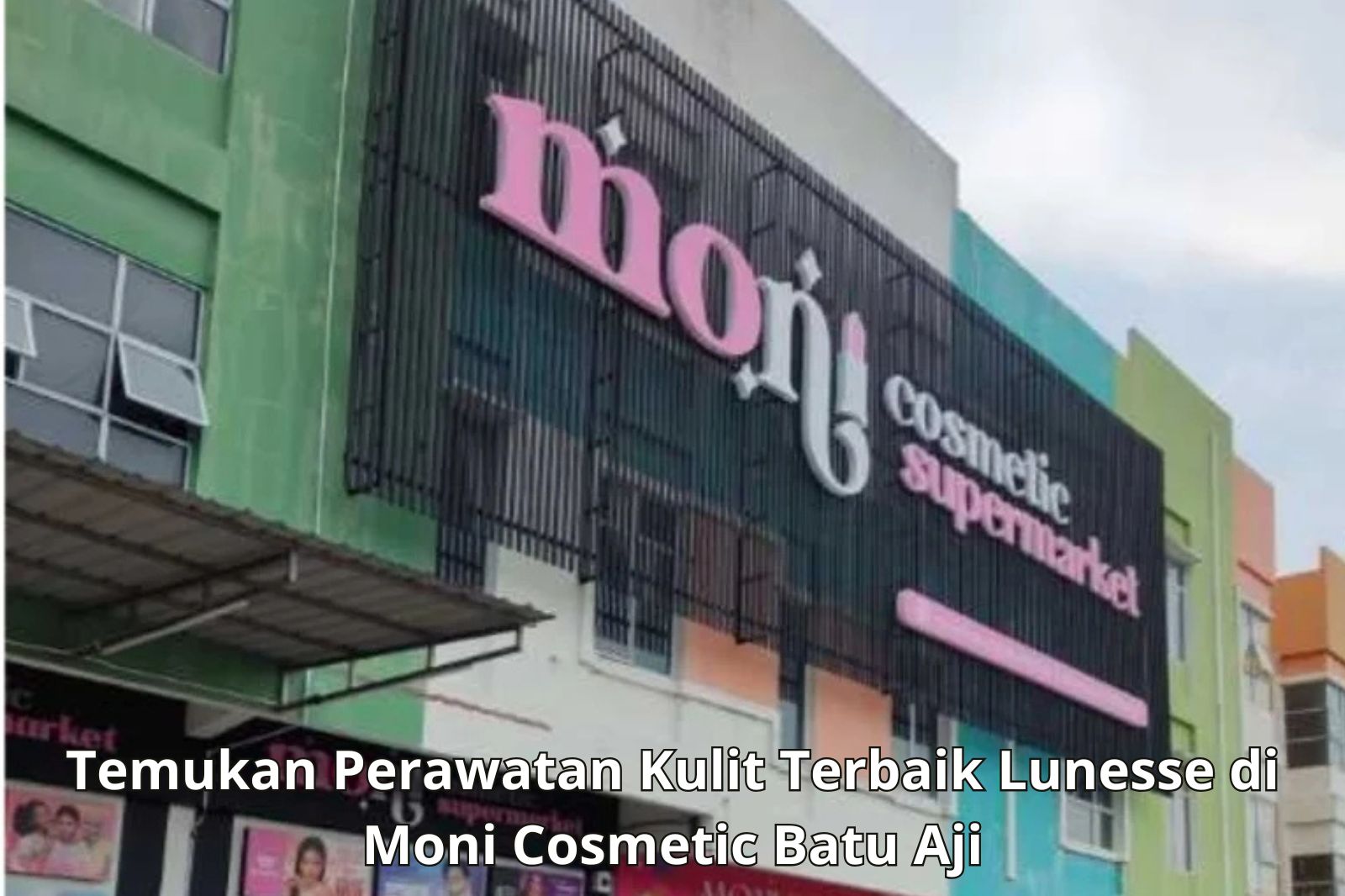 Temukan Perawatan Kulit Terbaik Lunesse di Moni Cosmetic Batu Aji ...