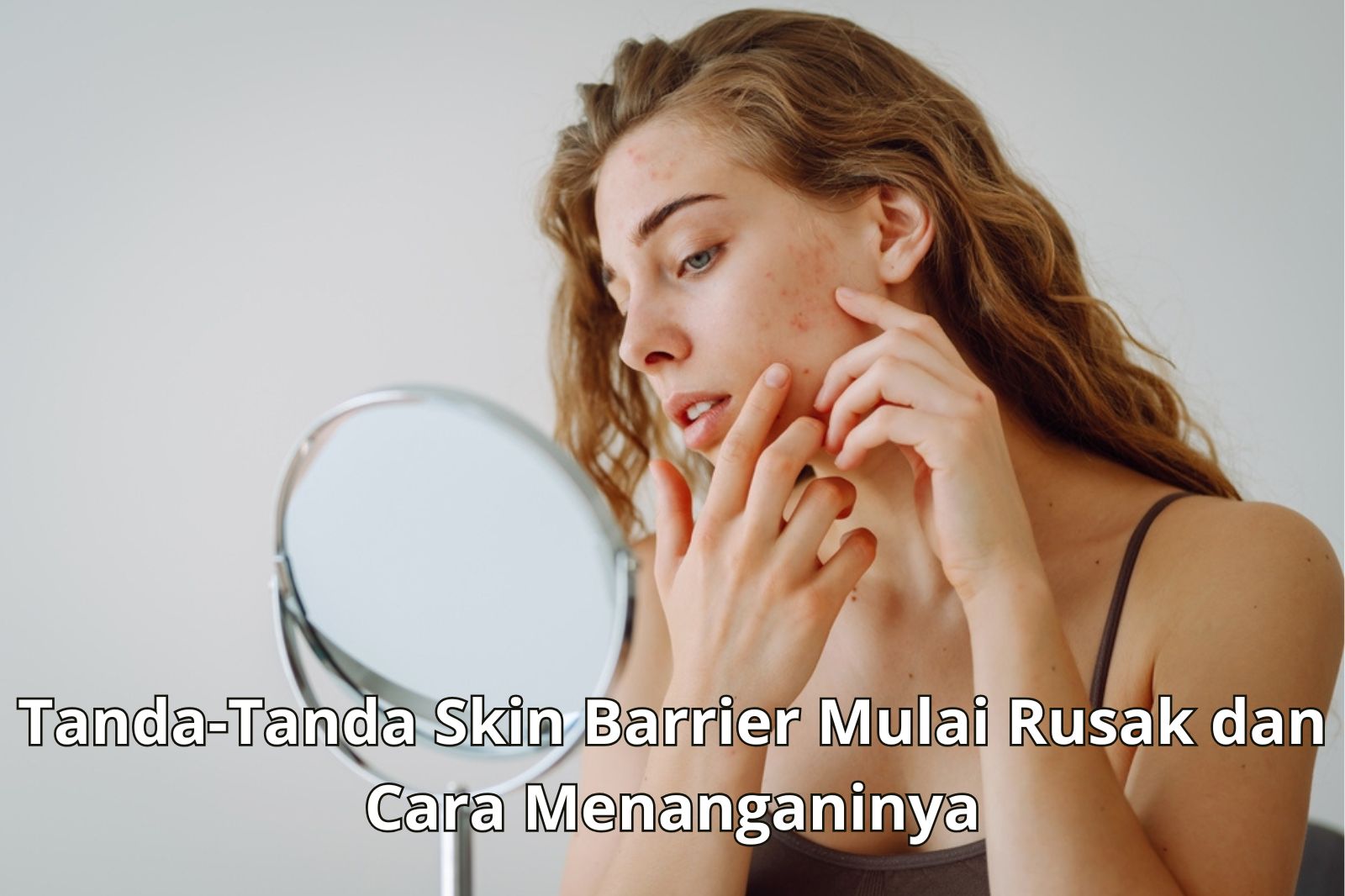 Tanda-Tanda Skin Barrier Mulai Rusak dan Cara Menanganinya - News ...